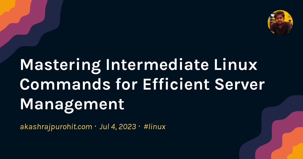 Mastering Intermediate Linux Commands for Efficient Server Management ... Mastering Intermediate Linux Commands for Efficient Server Management ...